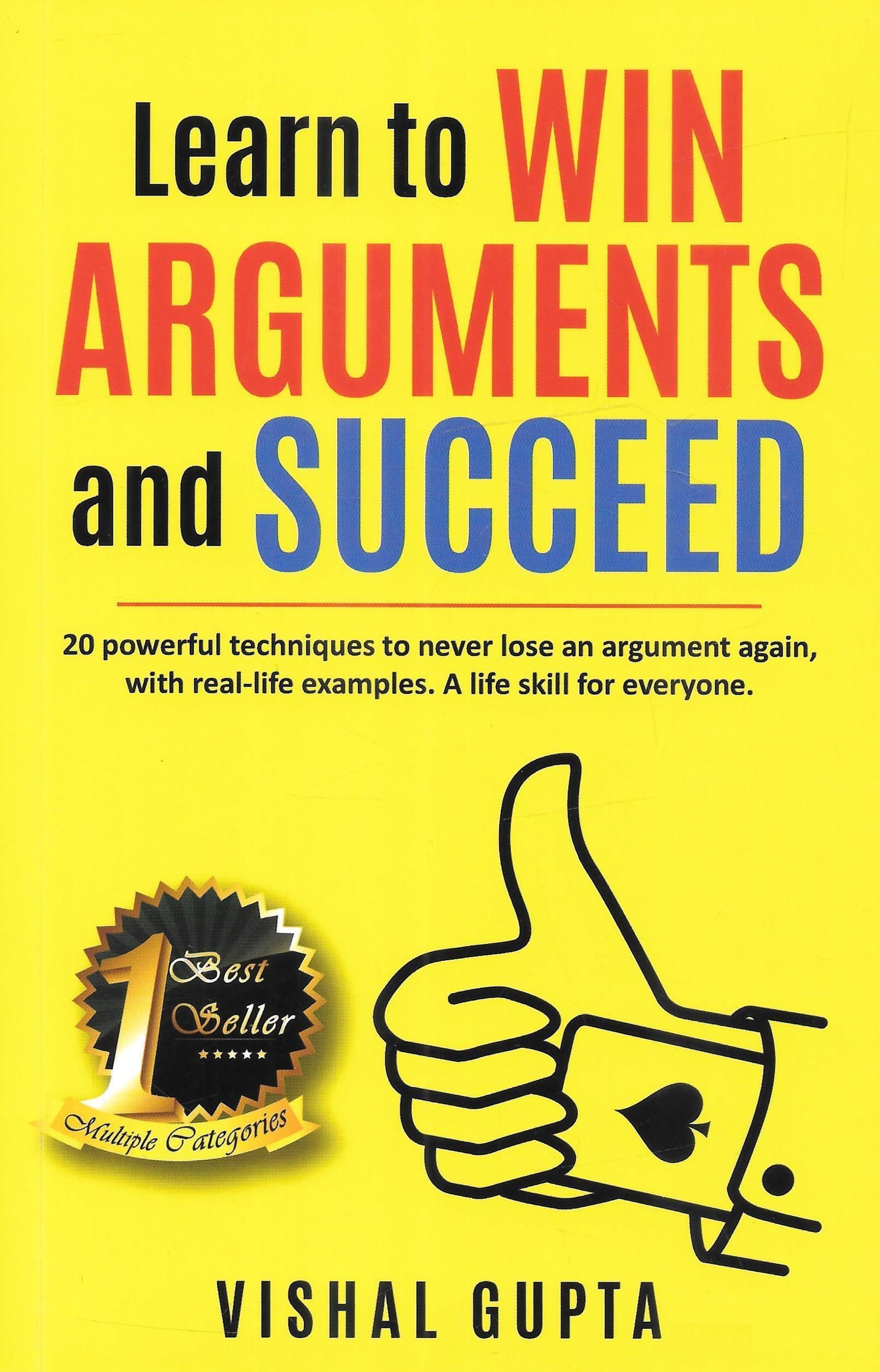 Learn to Win Arguments and Succeed - 20 Powerful Techniques to Never L